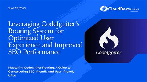 Leveraging Codeigniters Routing System For Optimized User Experience And Improved Seo Performance