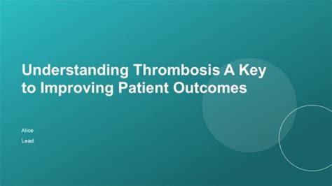 Understanding Thrombosis A Key To Improving Patient Outcomes Ppt