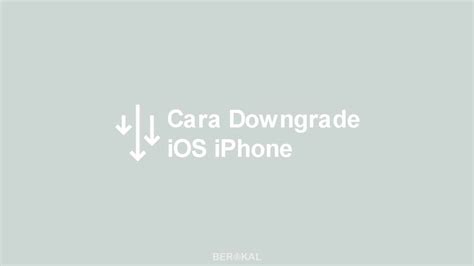 Cara Downgrade IOS Tanpa Kehilangan Data Untuk Pemula