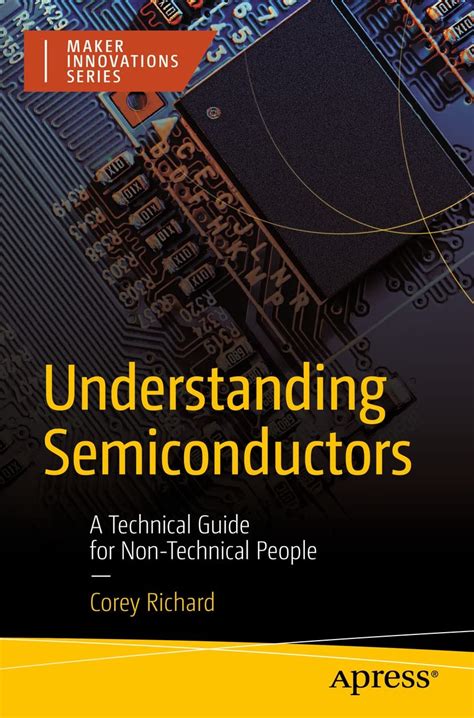 Understanding Semiconductors A Technical Guide For Non Technical People By Corey Richard