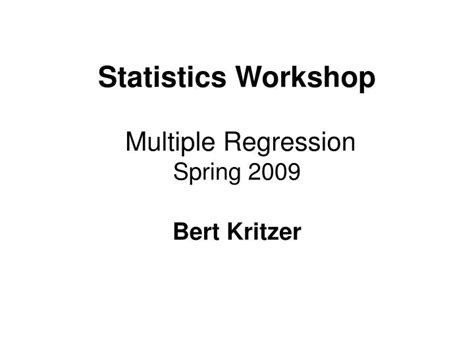 Ppt Statistics Workshop Multiple Regression Spring 2009 Bert Kritzer Powerpoint Presentation