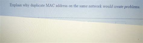 Solved Explain Why Duplicate Mac Address On The Same Network