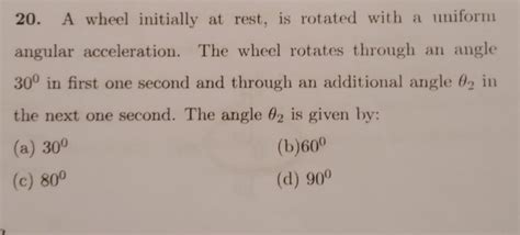 Solved 20 A Wheel Initially At Rest Is Rotated With A