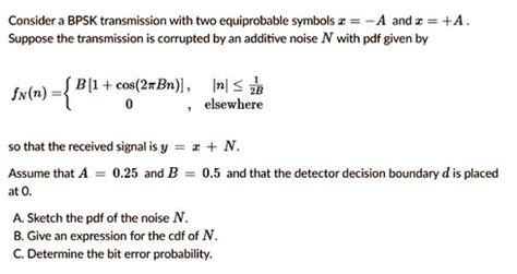 Consider A Bpsk Transmission With Two Equiprobable Symbols A And T 4aj Suppose The Transmission