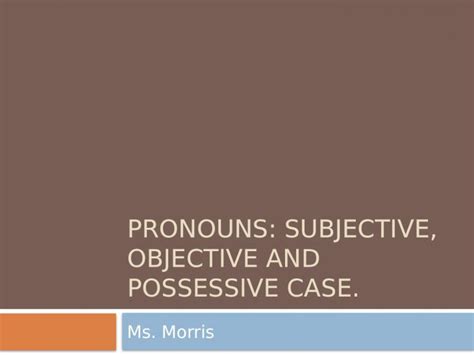 Pptx Pronouns Subjective Objective And Possessive Case Dokumen Tips