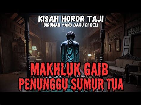 MAKHLUK GAIB PENUNGGU SUMUR TUA‼️KISAH HOROR MISTERI - CERITA MISTIS - YouTube
