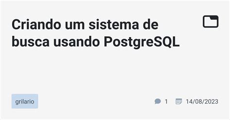 Criando Um Sistema De Busca Usando Postgresql · Grilario · Tabnews