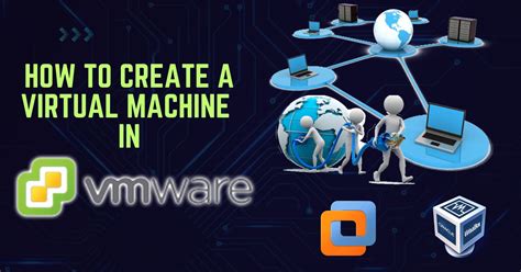 How To Create A Virtual Machine In Vmware Step By Step Guide