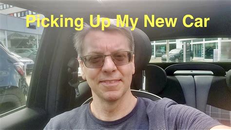 Picking Up My New Car Youtube