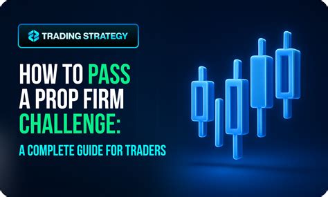 How To Pass A Prop Firm Challenge Proven Trading Strategies