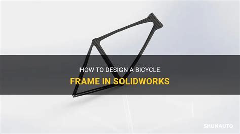 How To Design A Bicycle Frame In Solidworks Shunauto