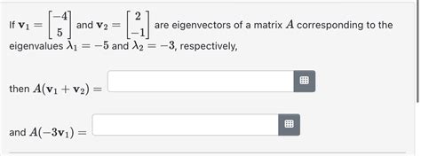 if v1 [ 45] ﻿and v2 [2 1] ﻿are eigenvectors of a