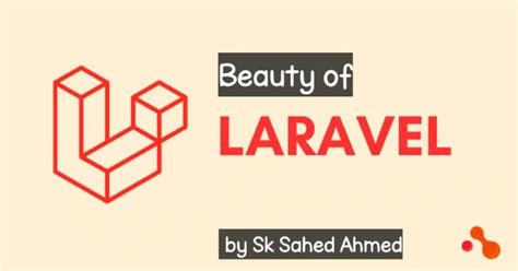 Learn About Laravel Its Web Development Features Sk Sahed Ahmed