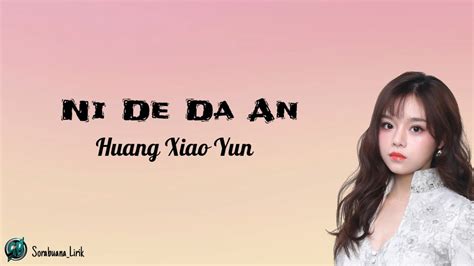 Ni De Da An Huang Xiao Yun Lirik Lagu Mandarin Terjemahan Youtube Music