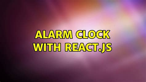 Alarm Clock With React Js Code Demo