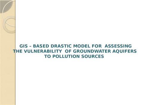 Pptx Gis Based Drastic Model For Assessing The Vulnerability Of Groundwater Aquifers