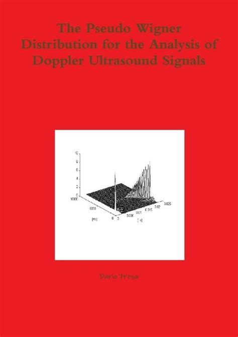 The Pseudo Wigner Distribution For The Analysis Of Doppler Ultrasound Signals Dario Fresa