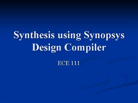 synthesis using synopsys design compiler ece 111 setmaxdelay