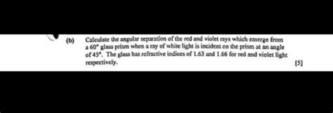 B Calculate The Angular Separation Of The Red And Violet Rays Which Eme