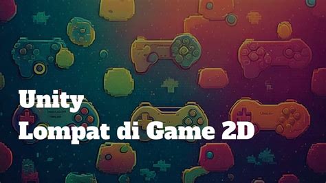 Tutorial Unity Cara Lompat Dengan Addforce Pada Game 2d Youtube