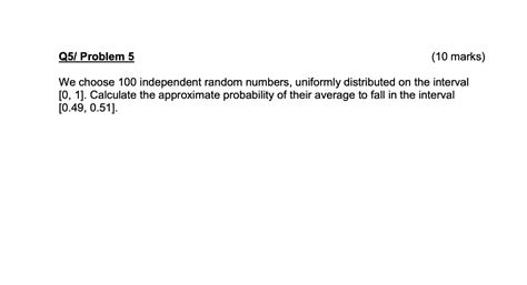 Solved Q5 Problem 5 10 Marks We Choose 100 Independent Chegg Com