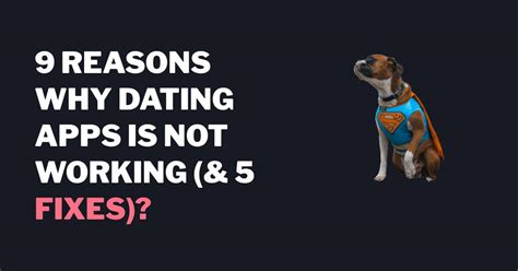 9 Reasons Why Dating Apps Is Not Working And 5 Fixes Roast