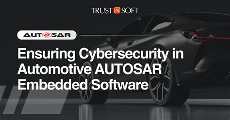 Ensuring Cybersecurity In Automotive Autosar Embedded Software