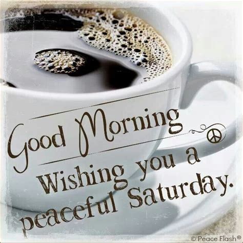 A Cup Of Coffee With The Words Good Morning Wishing You A Peaceful Saturday