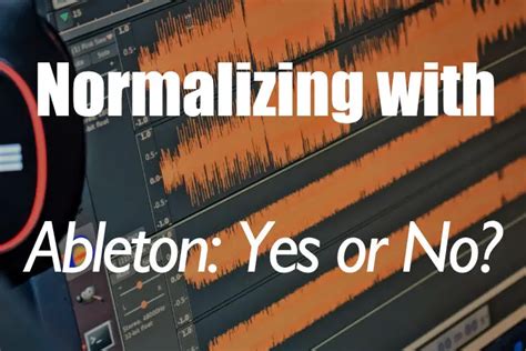 Should You Normalize In Ableton NoiseBuilders