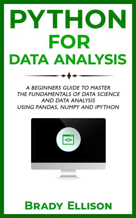 Python For Data Analysis A Beginners Guide To Master The Fundamentals Of Data Science And Data