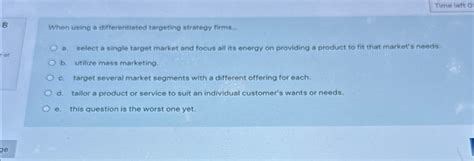 Solved When Using A Differentiated Targeting Strategy Firms Chegg Com