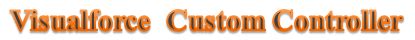 Visualforce Custom Controller Salesforce Developer Tutorials