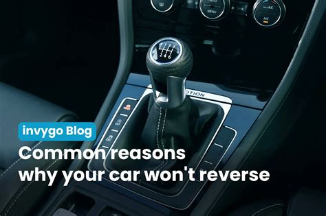 Troubleshooting Guide: Why Your Car Won't Go in Reverse