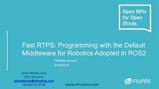 FIWARE Global Summit Fast RTPS Programming With The Default Middleware For Robotics Adopted