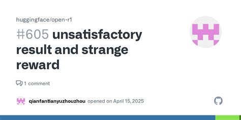 Unsatisfactory Result And Strange Reward · Issue 605 · Huggingface