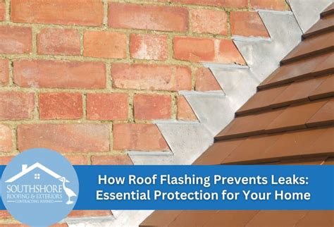 How Roof Flashing Prevents Leaks Essential Protection For Your Home