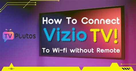 How To Connect Vizio Tv To Wifi Without Remote