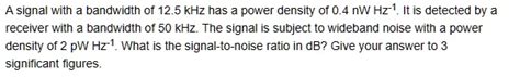 Solved A Signal With A Bandwidth Of 125khz Has A Power Density Of 0