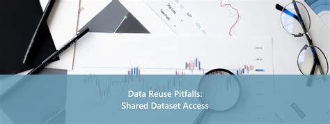 data reuse pitfalls shared dataset access