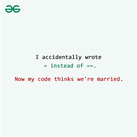 Geeksforgeeks Learn To Code One Equal Sign Away From Freedom😭