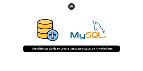 The Ultimate Guide to Create Database MySQL on Any Platform