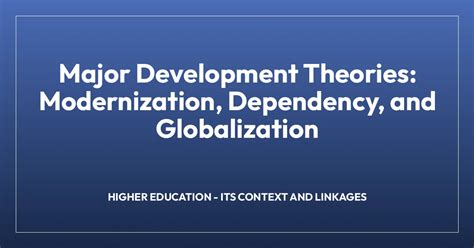 Major Development Theories Modernization Dependency And