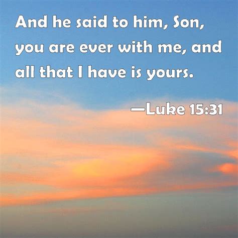 Luke 1531 And He Said To Him Son You Are Ever With Me And All That
