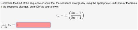 Solved Determine The Limit Of The Sequence Or Show That The