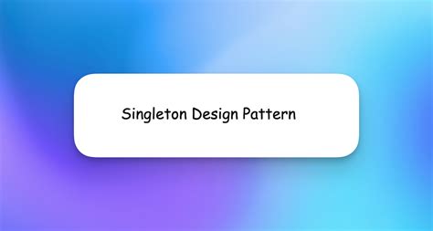 Singleton Design Pattern In Java Singleton Design Pattern Embracing