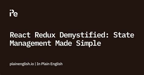 React Redux Demystified State Management Made Simple R Webdevtutorials