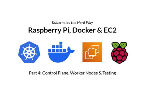 Kubernetes The Hard Way On Raspberry Pi Docker And Ec2 Part 4