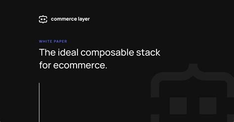 The Ideal Composable Stack Commerce Layer