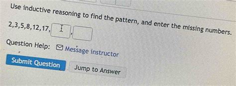Solved Use Inductive Reasoning To Find The Pattern And Enter The Missing Numbers 2 3 5 8