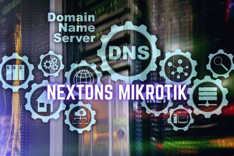 Tutorial Cara Setting Nextdns Mikrotik Cocok Untuk Pemula